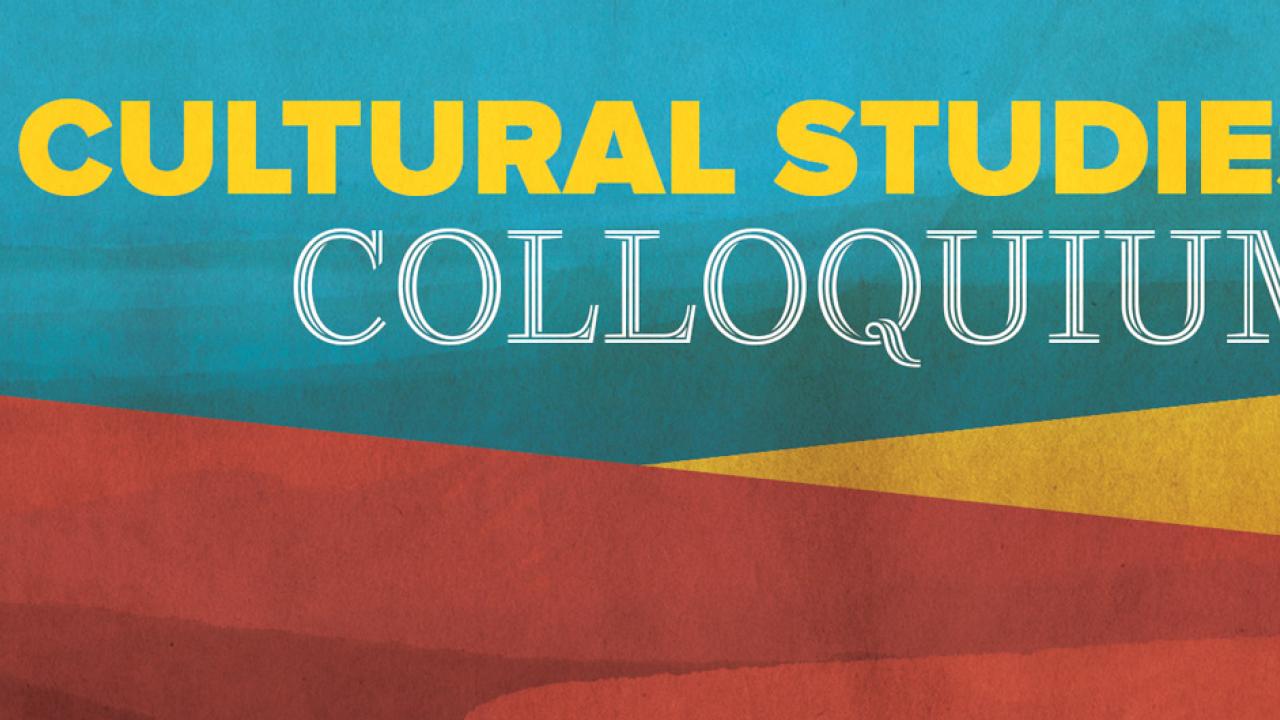 UC Davis Cultural Studies - Colloquium Series